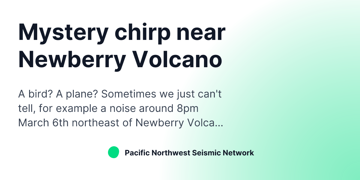Mystery chirp near Newberry Volcano