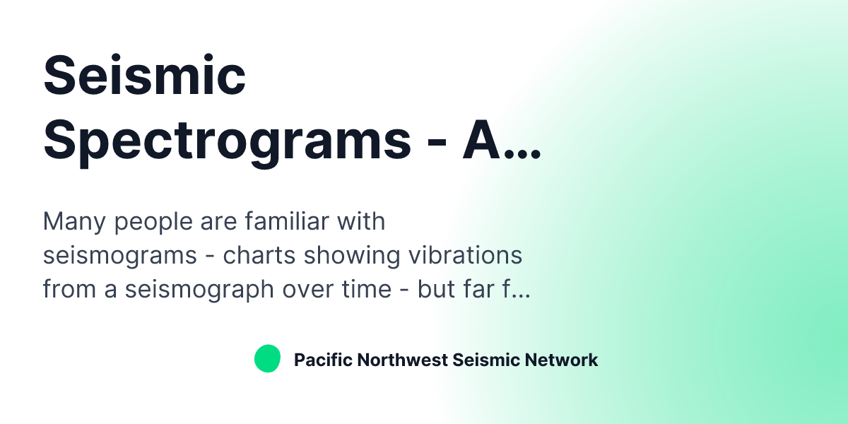 Seismic Spectrograms - A new way to look at wiggles