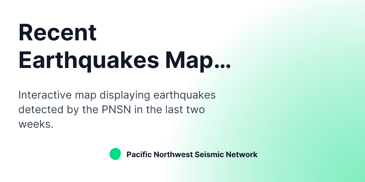Recent Earthquakes Map - PNSN.org